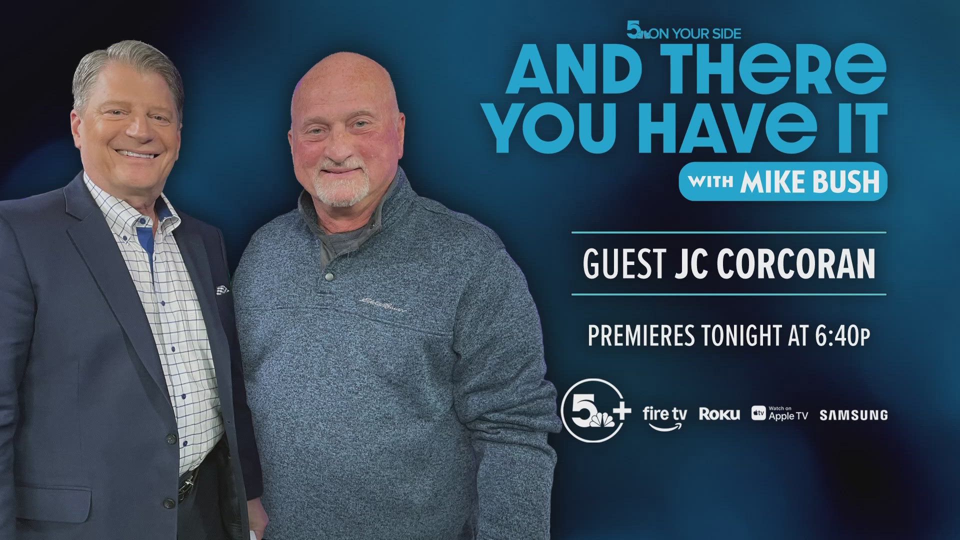 'And There You Have It' with Mike Bush airs on 5+ with JC Corcoran ...